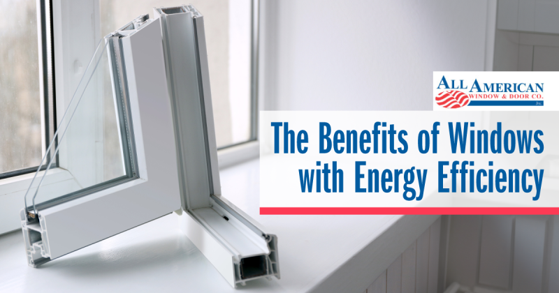 Benefits of Energy-Efficient Windows- All American Window